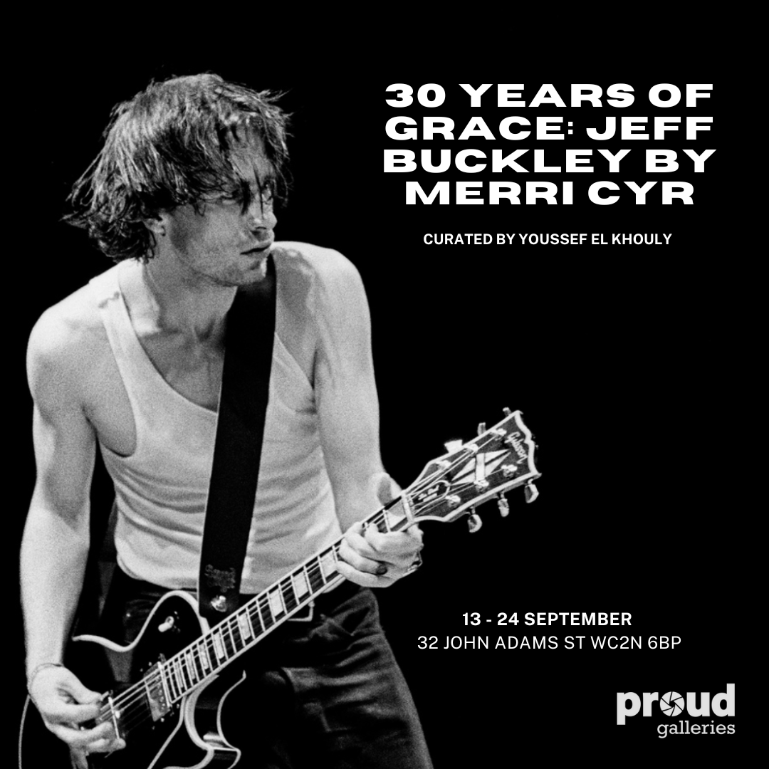 30 YEARS OF GRACE: JEFF BUCKLEY BY MERRI CYR – Proud Galleries